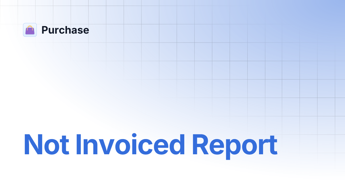 Not Invoiced Report | Purchase